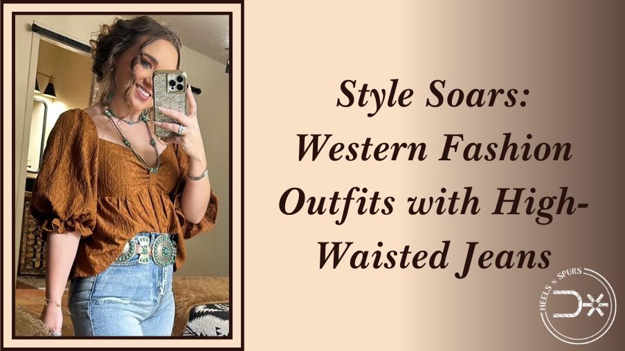 Style Soars: Western Fashion Outfits with High-Waisted Jeans – Heels N ...